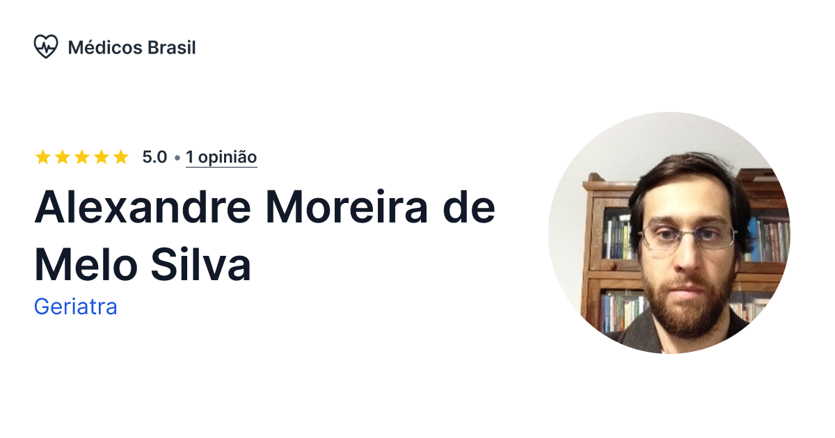 Alexandre Moreira de Melo Silva - Geriatra | Médicos Brasil