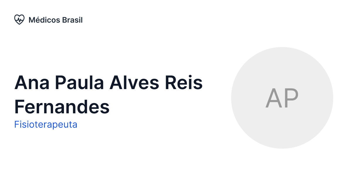 Ana Paula Alves Reis Fernandes - Fisioterapeuta | Médicos Brasil