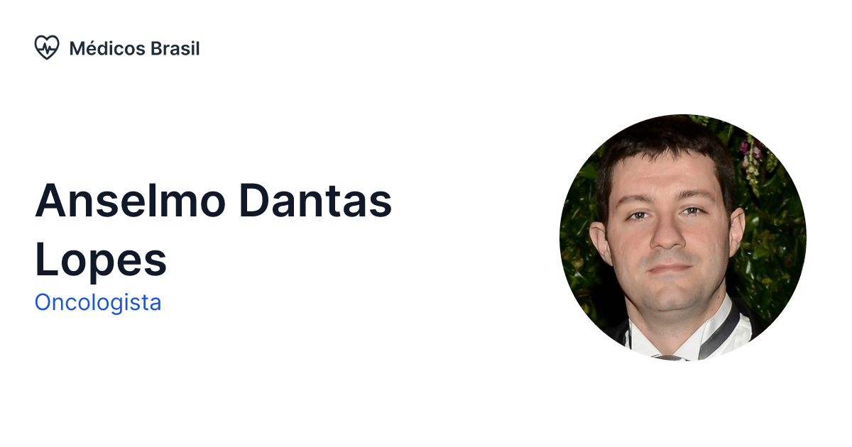 Anselmo Dantas Lopes - Oncologista | Médicos Brasil