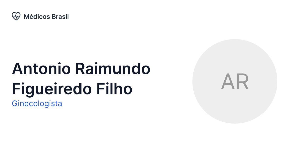Antonio Raimundo Figueiredo Filho - Ginecologista | Médicos Brasil