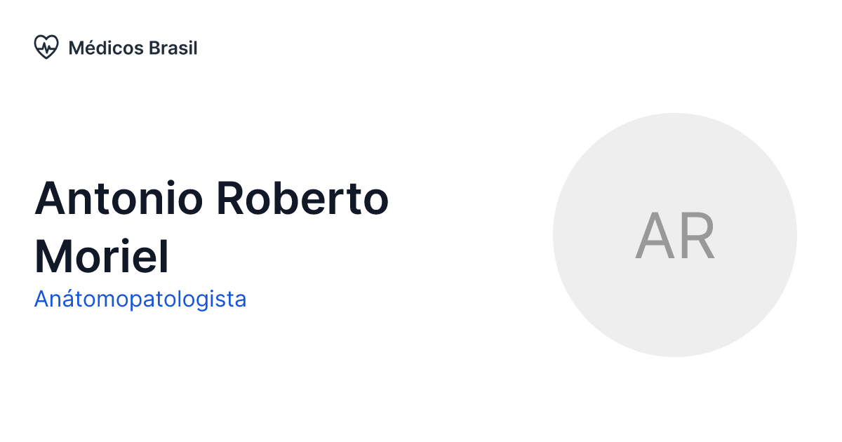 Antonio Roberto Moriel - Anátomopatologista | Médicos Brasil