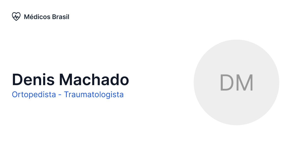 Denis Machado - Ortopedista - Traumatologista | Médicos Brasil