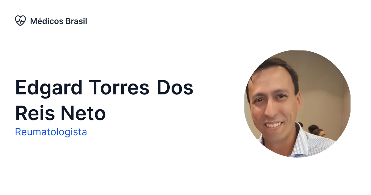 Edgard Torres Dos Reis Neto - Reumatologista | Médicos Brasil