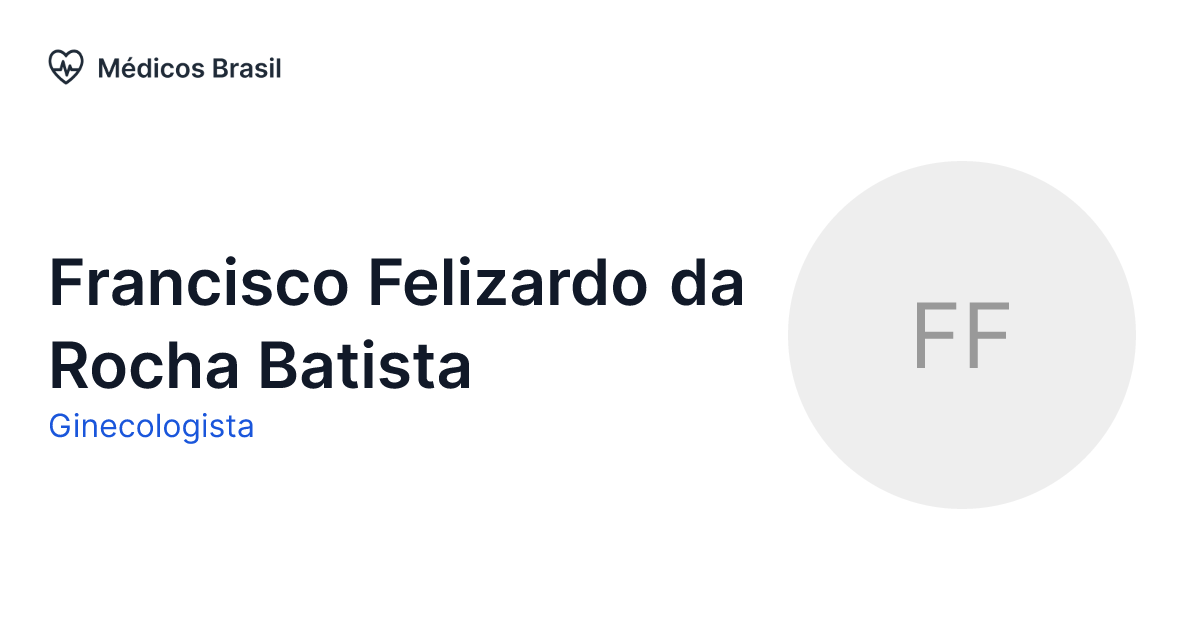 Francisco Felizardo da Rocha Batista - Ginecologista | Médicos Brasil