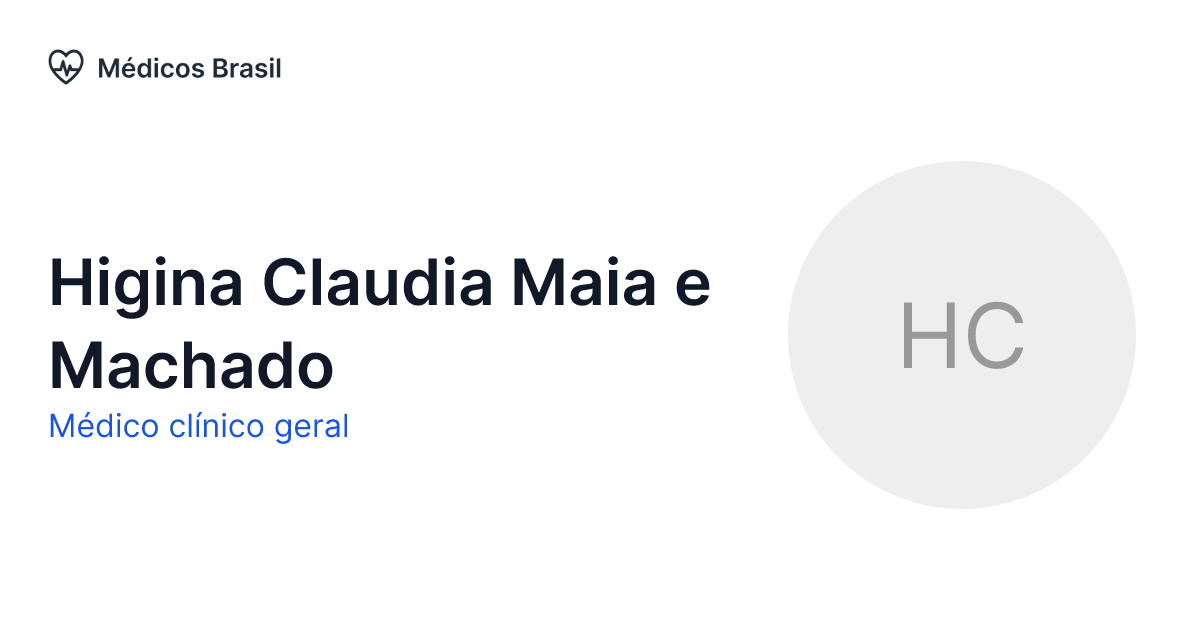 Higina Claudia Maia e Machado - Médico clínico geral | Médicos Brasil