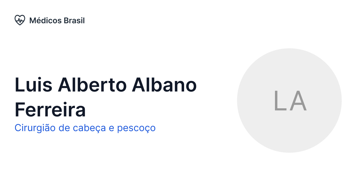 Luis Alberto Albano Ferreira - Cirurgião de cabeça e pescoço | Médicos ...