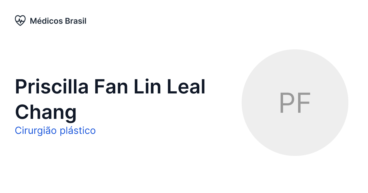 Priscilla Fan Lin Leal Chang - Cirurgião plástico | Médicos Brasil