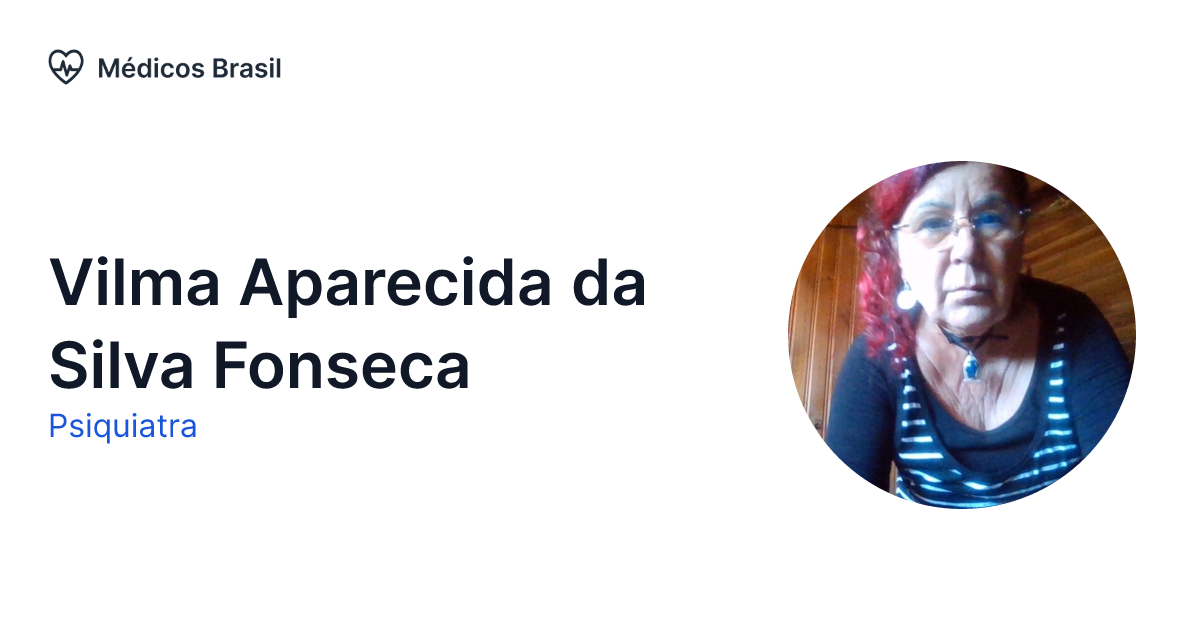 Vilma Aparecida da Silva Fonseca - Psiquiatra | Médicos Brasil